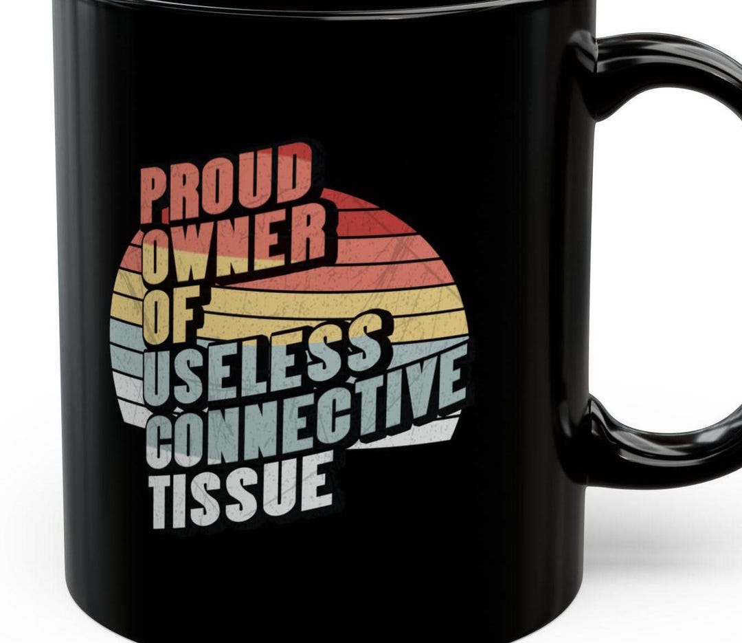 Proud Owner Useless Connective Tissue Mugs Funny Autoimmune Disorders ...