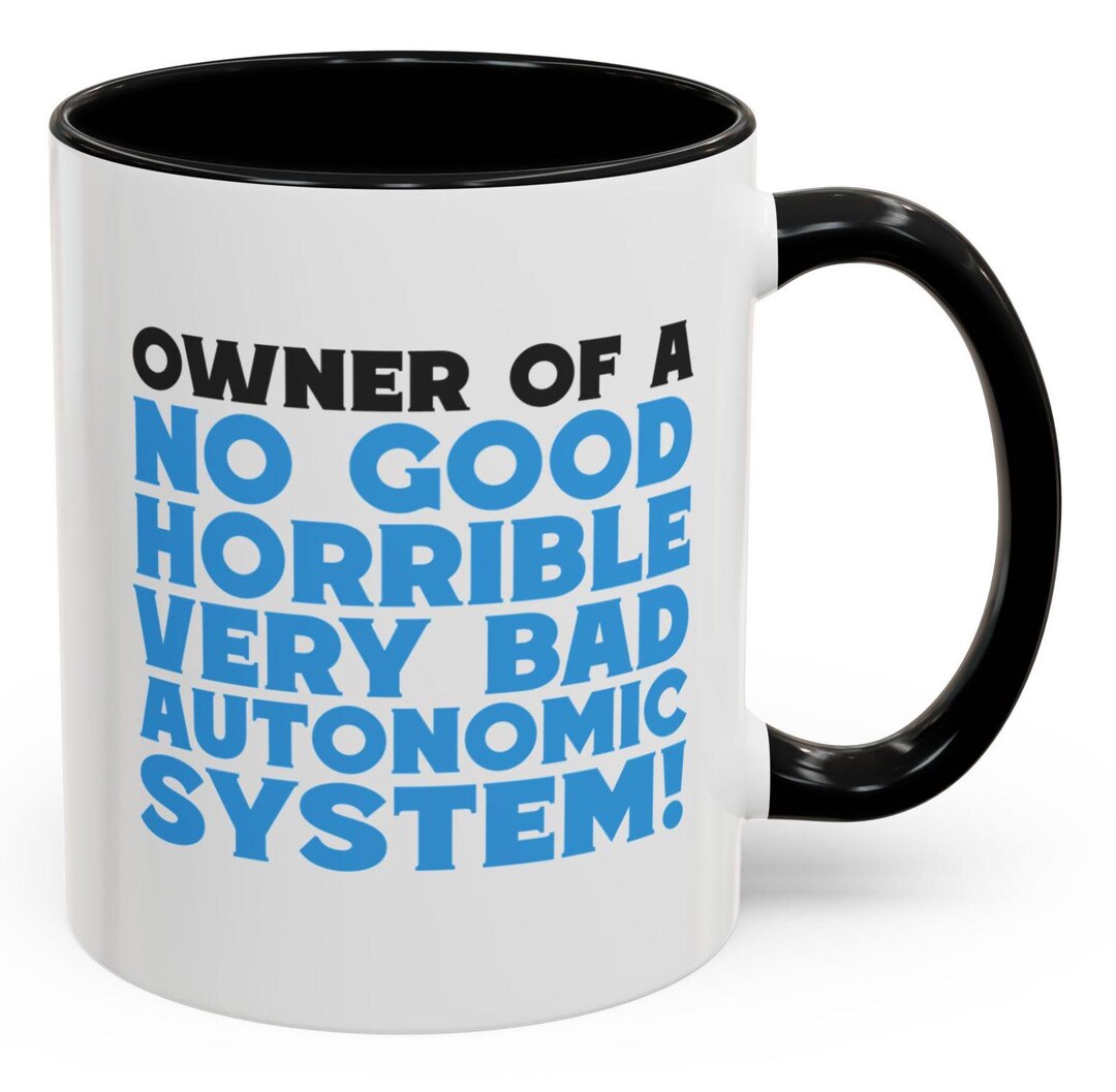 No Good Horrible Bad Autonomic System Mugs Funny Pots Dysautonomia ...