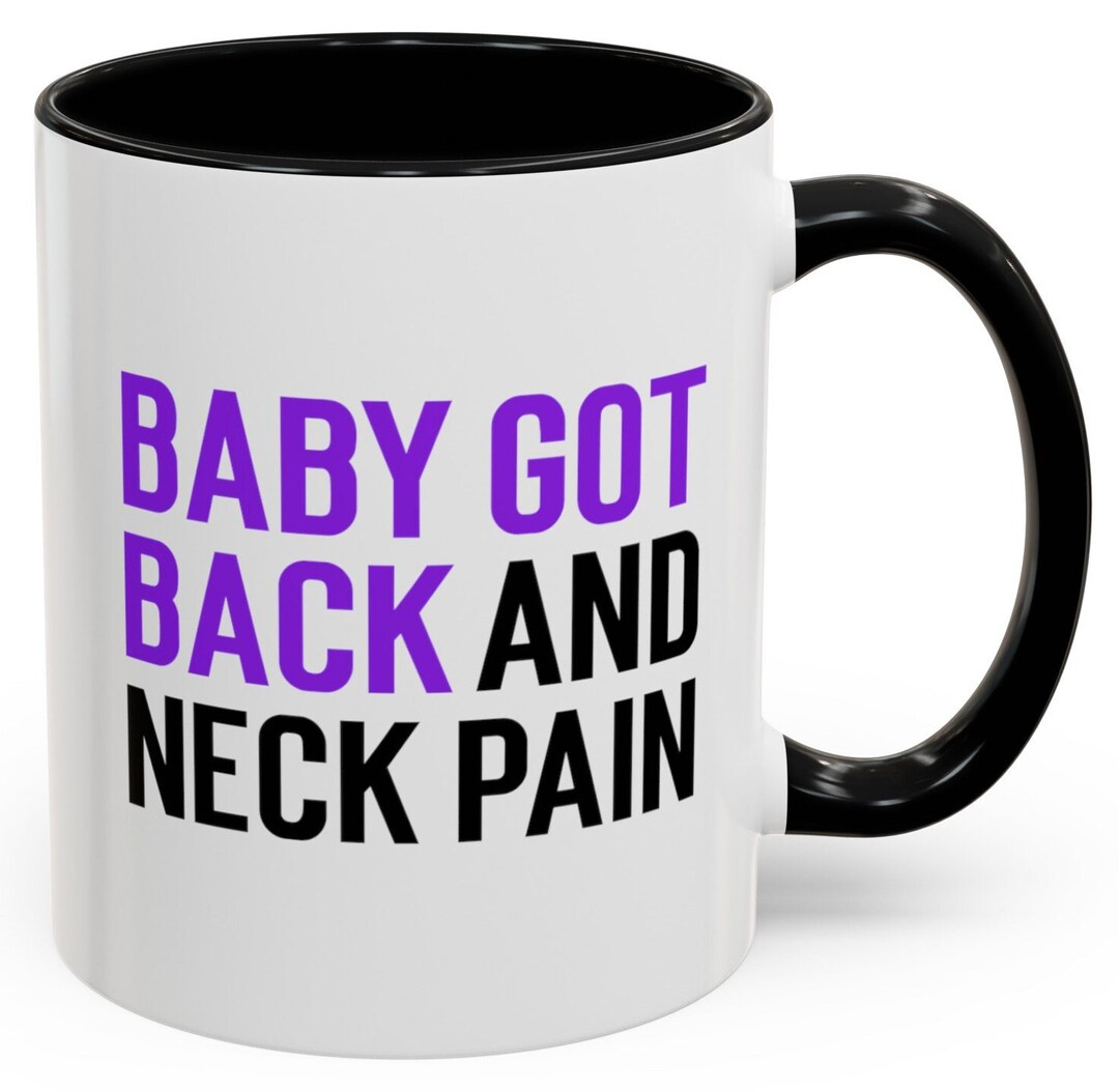 Funny Back Neck Pain Mug 11 Oz : Baby Got Back and Neck Pain Chronic ...