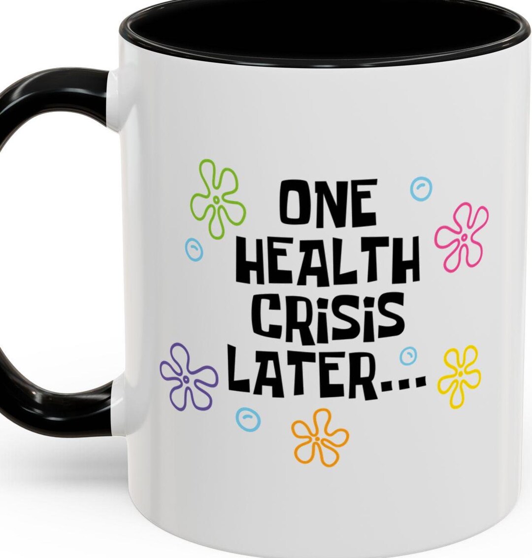One Health Crisis Emergency Later Funny Mugs Chronic Illness ...