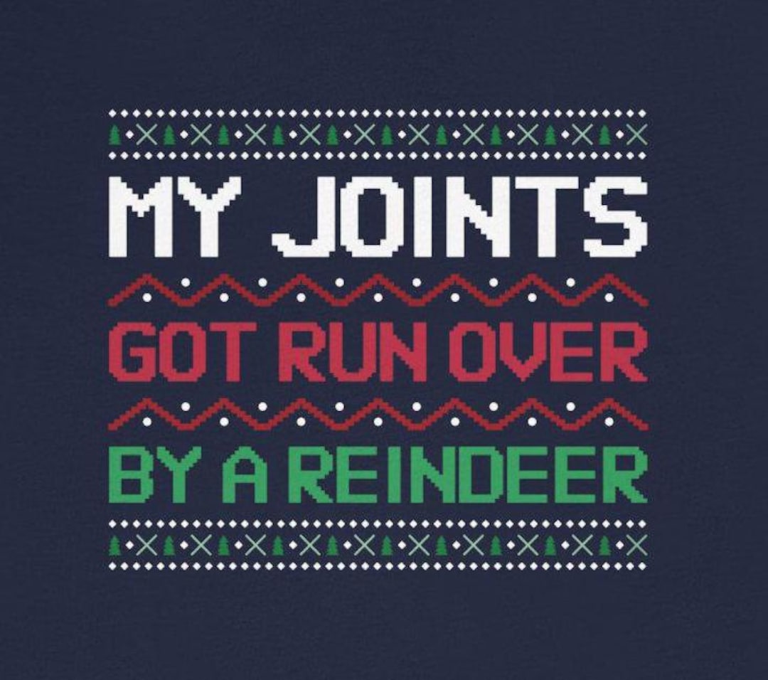 My Joints Got Run Over Reindeer T-shirts Funny Christmas Joint Pain EDS ...