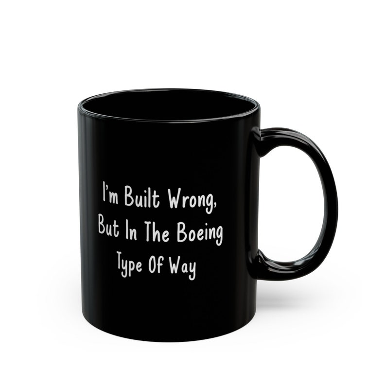 I'm Built Wrong Boeing Way Funny Mug 11 Oz Everything's Wrong With Me ...
