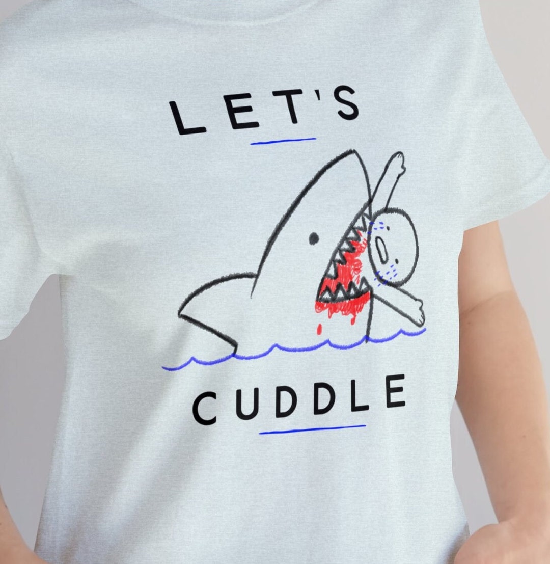 Funny T-shirt Let's Cuddle Shark : Humorous Shirt for Over Friendly ...