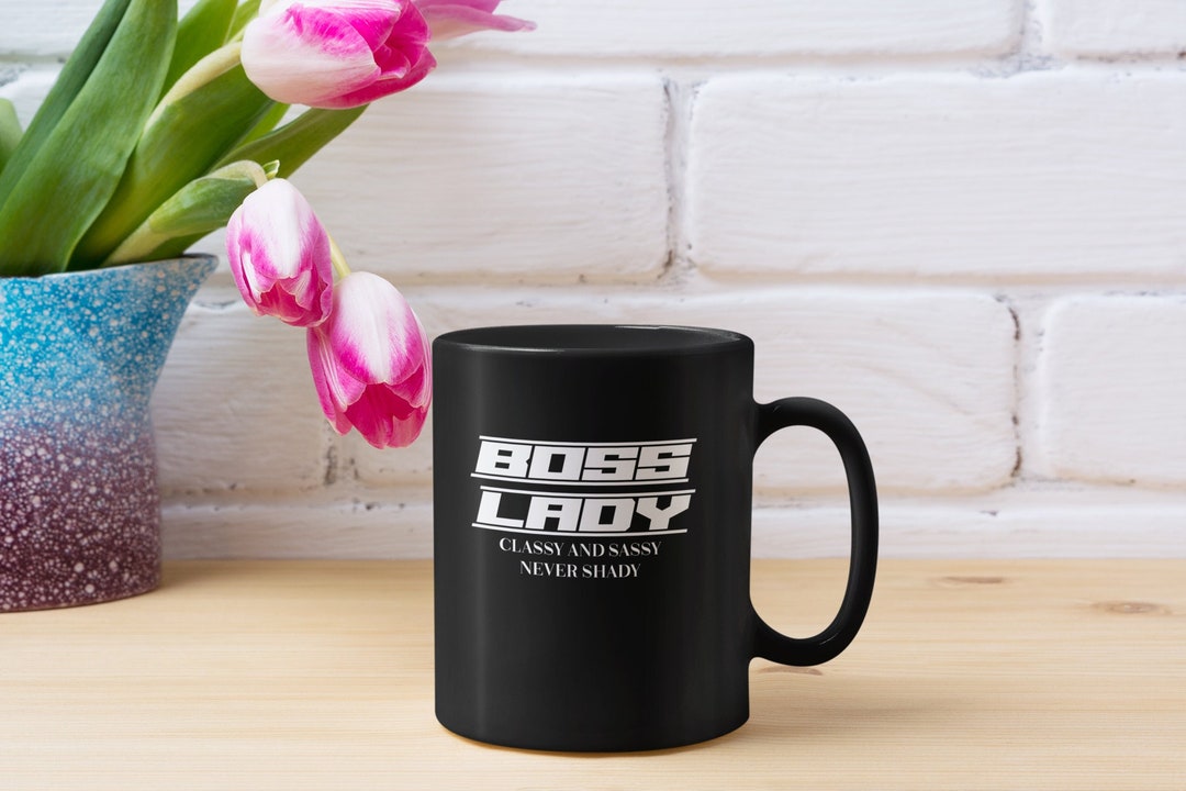 Boss Lady Classy and Sassy Never Shady Boss Lady Coffee Mug: Sip With ...