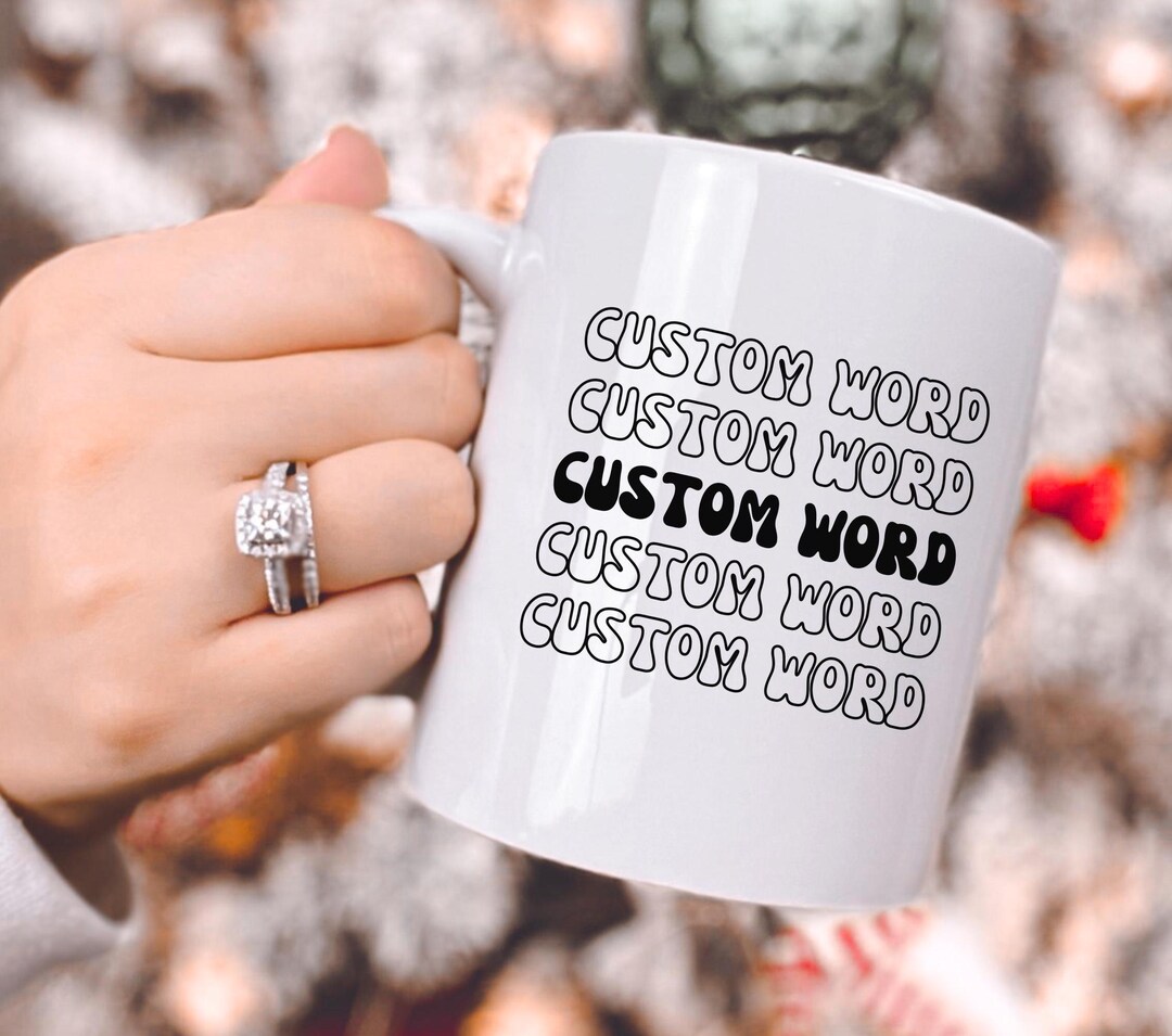 Custom Your Text Here Mug, Custom Word Mug, Personalized Mug, Design ...