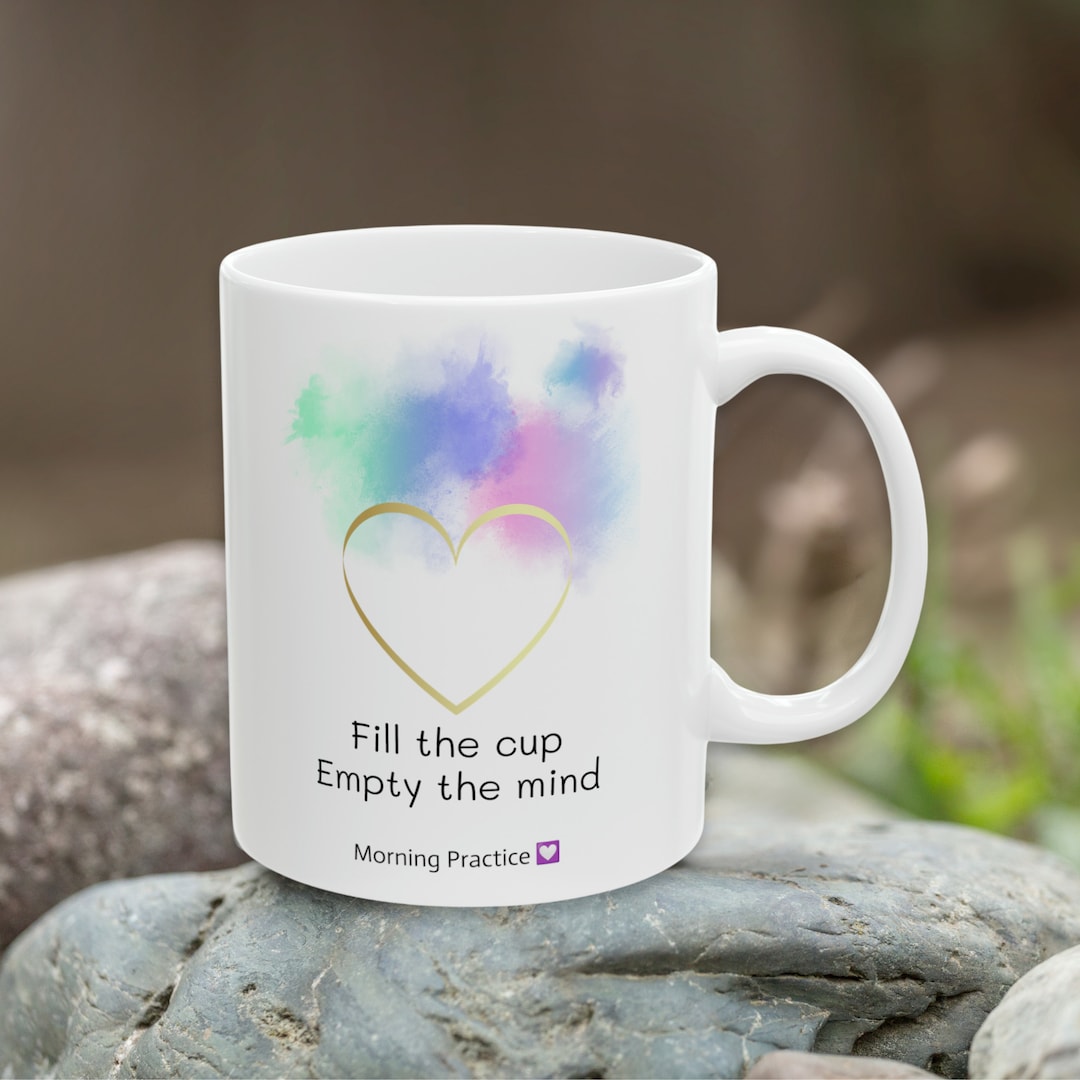 Fill the Cup, Empty the Mind Mug, 11oz. Meditation, Compassion ...