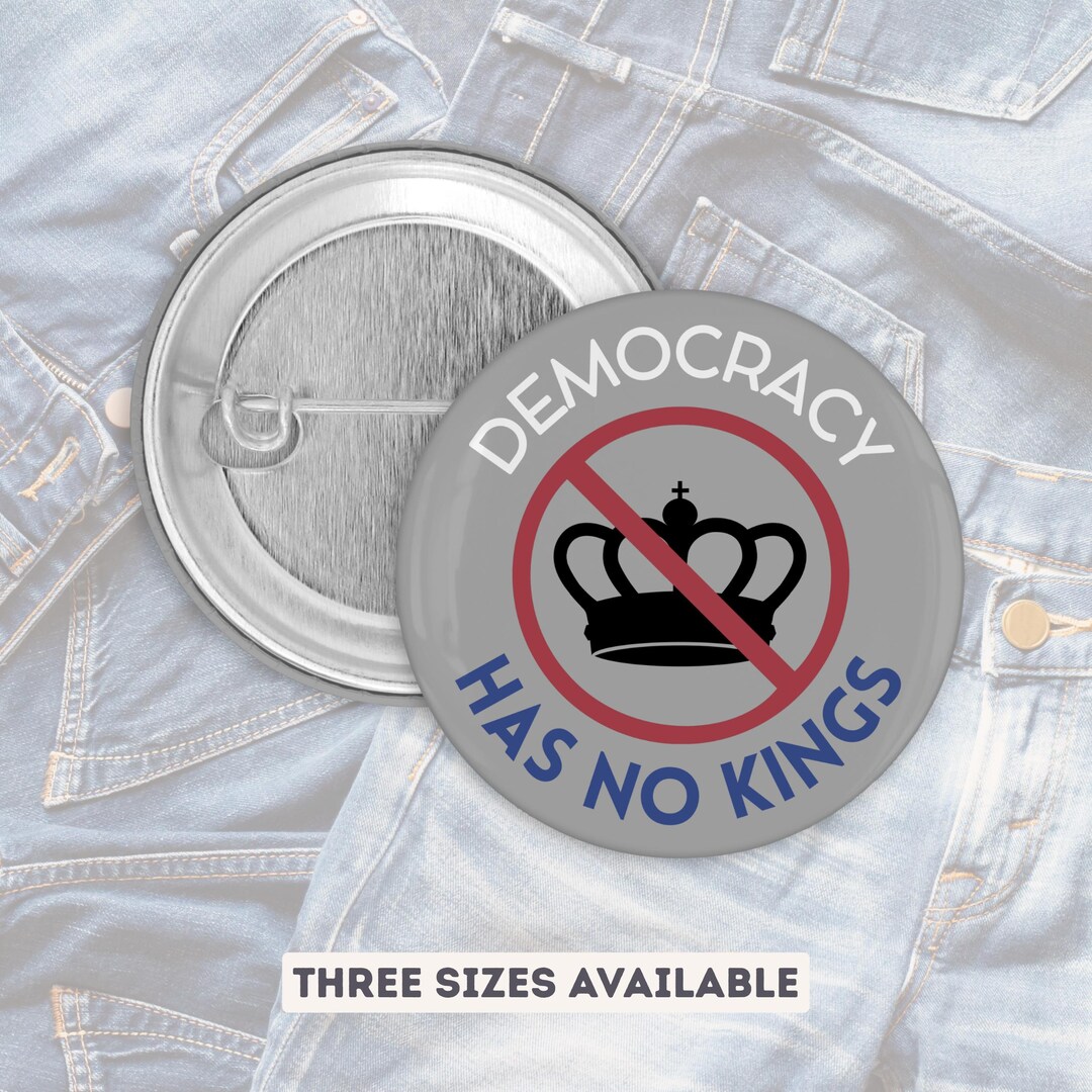 Democracy Has No Kings Button, Anti Authoritarian Pin, Anti Trump ...