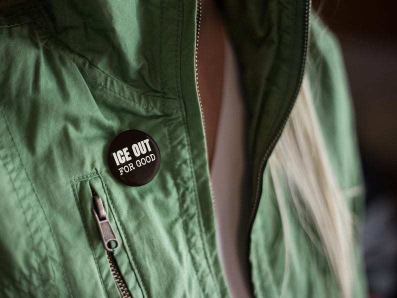 ICE Out for Good Protest Buttons, Abolish ICE Pin, Immigration Justice ...
