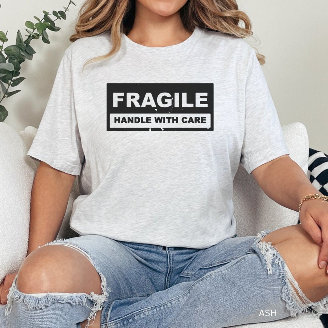 Fragile Handle With Care Shirt, Funny Shirt, Friend Prank Shirt, Meme ...