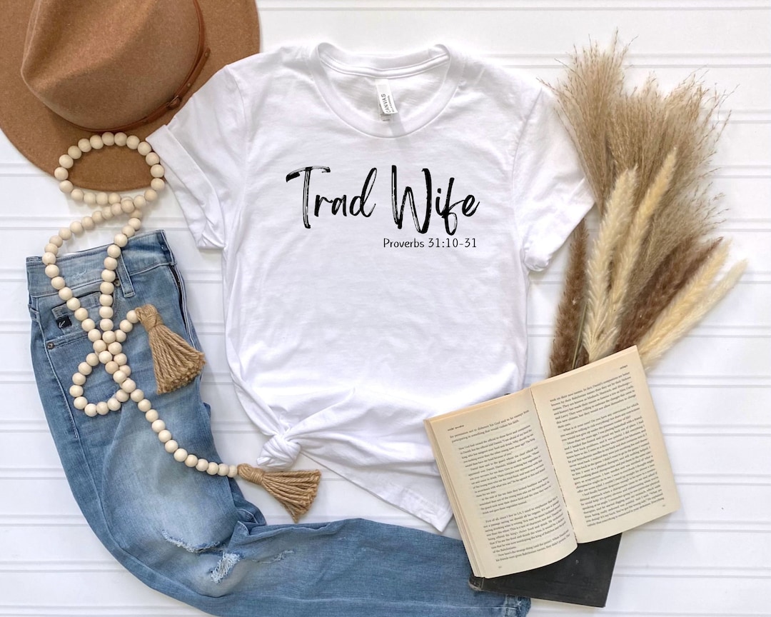 Trad Wife Proverbs 31:10-31 T-shirt, Traditional Wife, Trad Wife ...