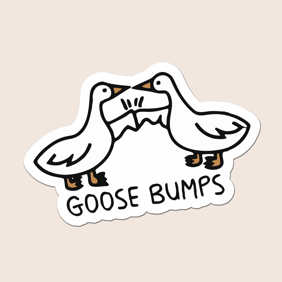 Goosebumps | Goose Sticker | Vinyl Sticker | Vinyle Sticker | Vinyl ...