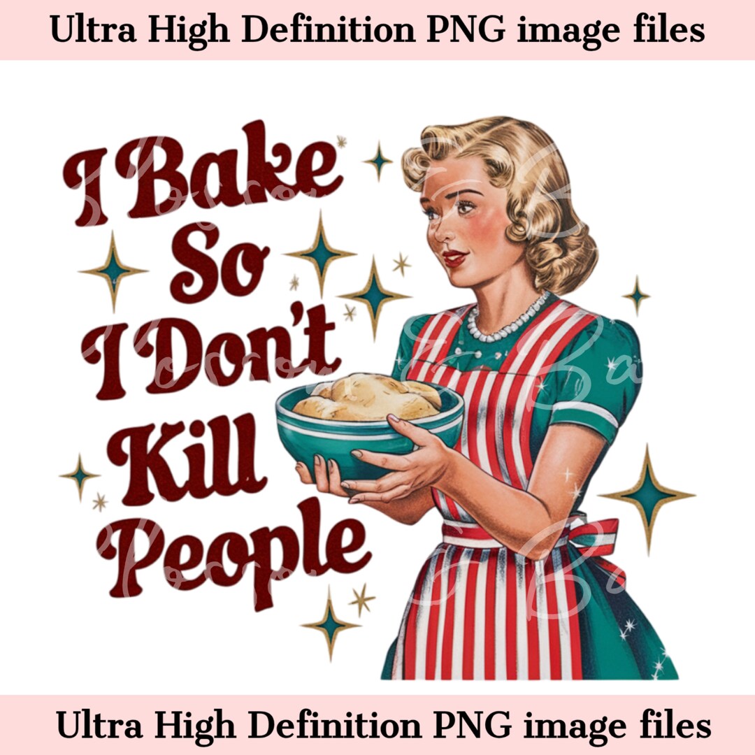 Funny Baker PNG - I Bake so I Dont Kill People Instant Download for ...