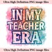 Digital in My Teacher Era PNG Instant Download Cute Teacher PNG for ...