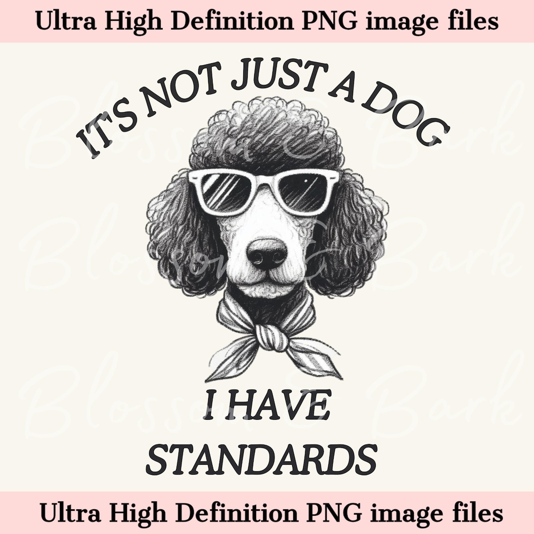 Digital - I Have Standards, Funny Standard Poodle PNG, Poodle PNG for ...