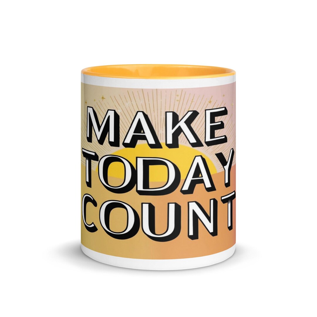 Make Today Count Mug - Positivity Mug, Motivational Mug, Inspirational ...