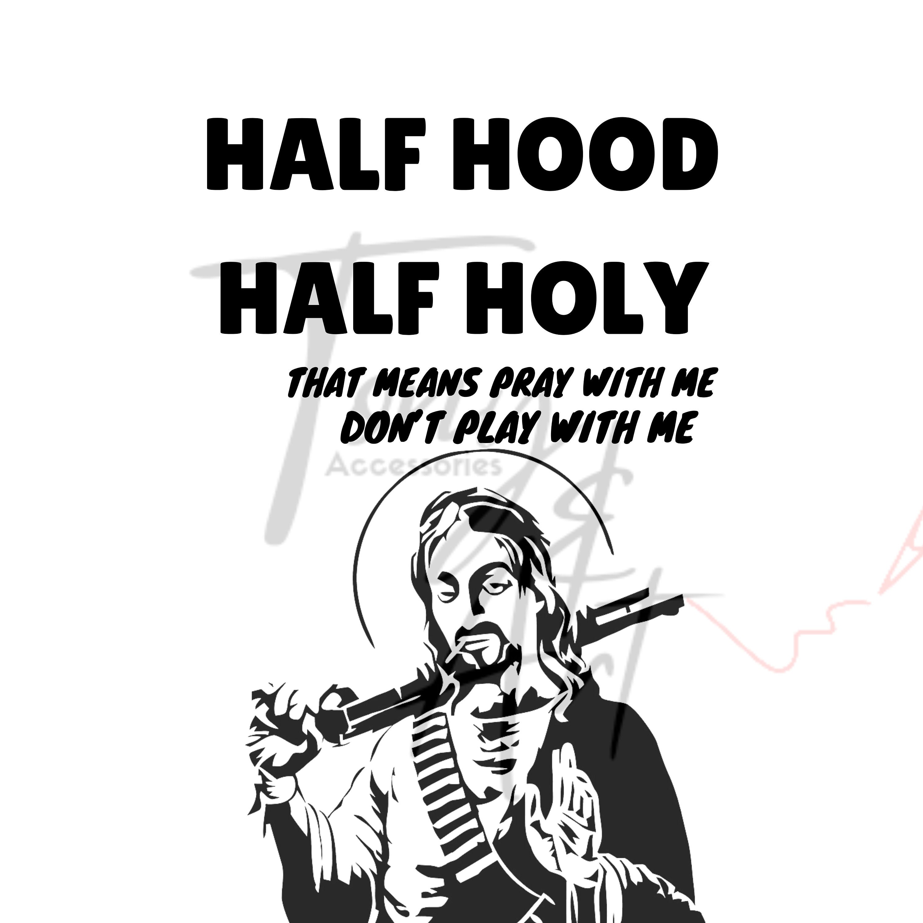 Half Hood Half Holy Digital Image, Half Hood Half Holy Png, Half Hood ...
