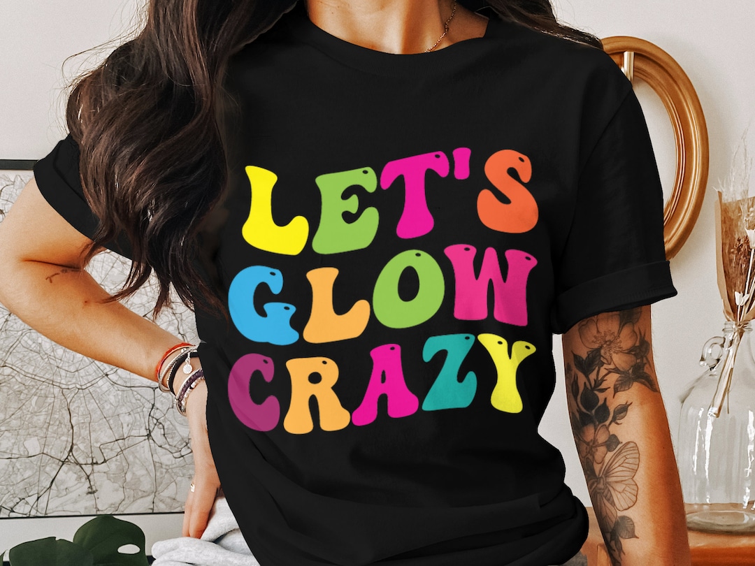 Let's Glow Crazy T Shirt,glow Party Shirt,glow Party People,glow Theme ...