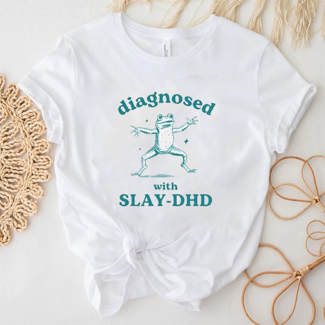 Diagnosed With Slay Dhd Shirt, Mental Health Cartoon Tee, Silly Meme ...