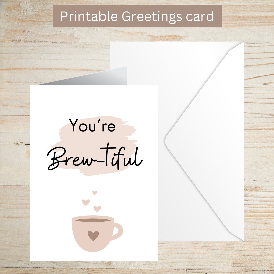 You're Brew-tiful Greetings Card for All Occasions, Printable Coffee ...