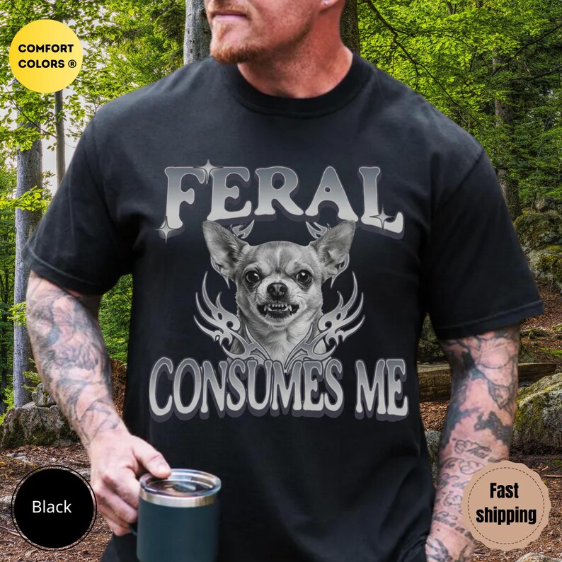 Chihuahua Feral Consumes Me Vintage Style, Meme Shirt, Comfort Colors ...