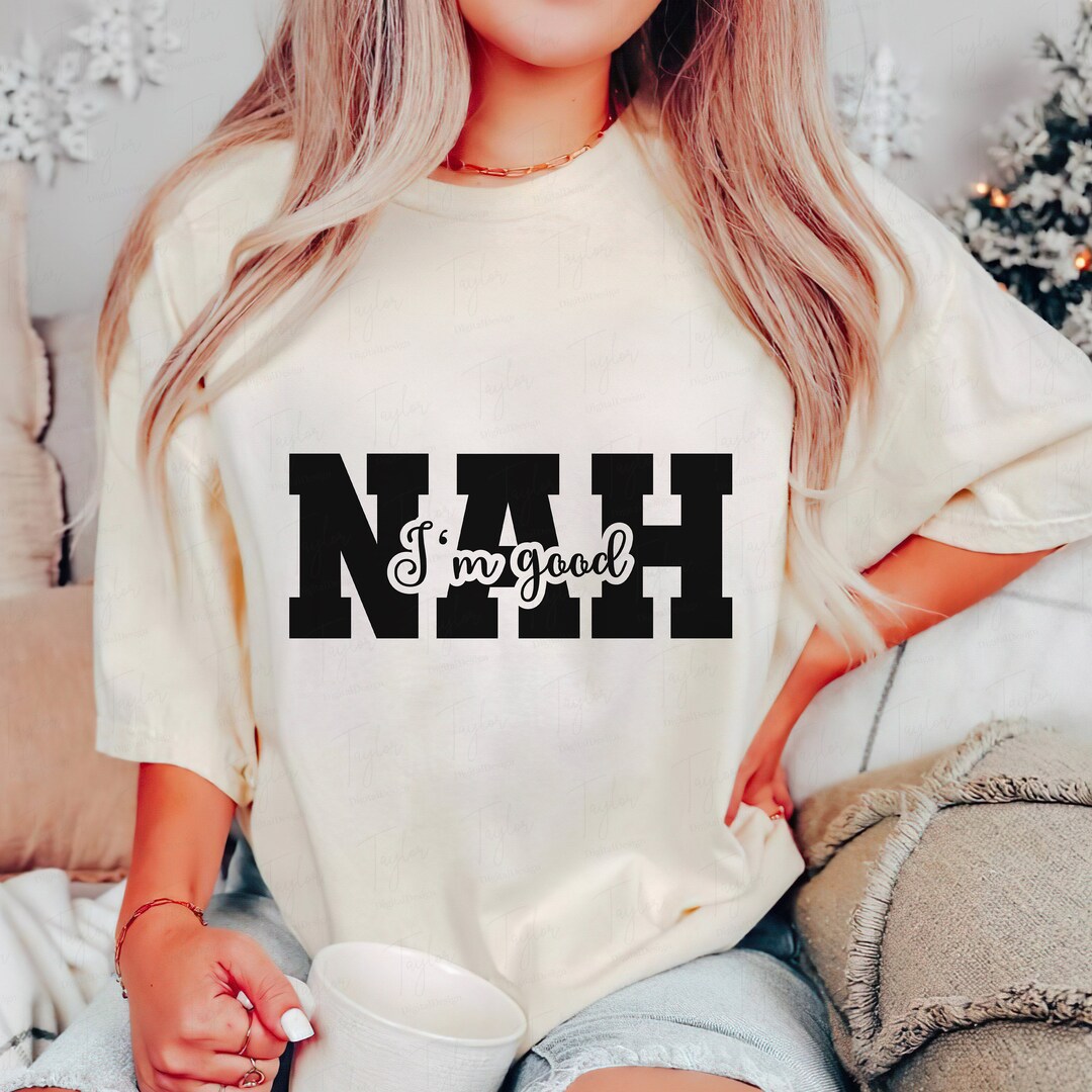 Nah I'm Good SVG, Unbothered Svg, Petty Svg, Sarcastic Svg, Trendy ...