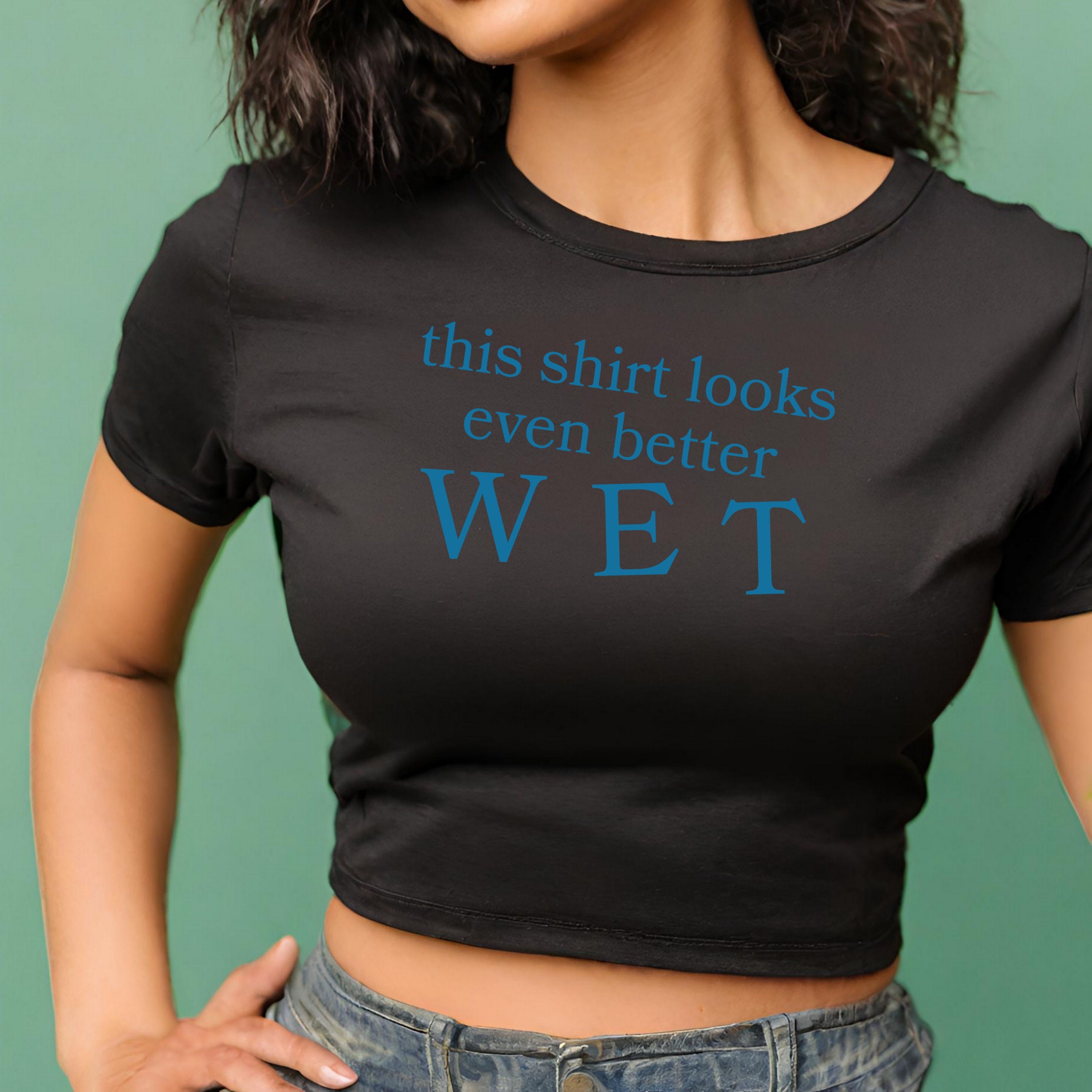 This Shirt Looks Even Better Wet Graphic Crop Top, Heavy Cotton, Iconic ...