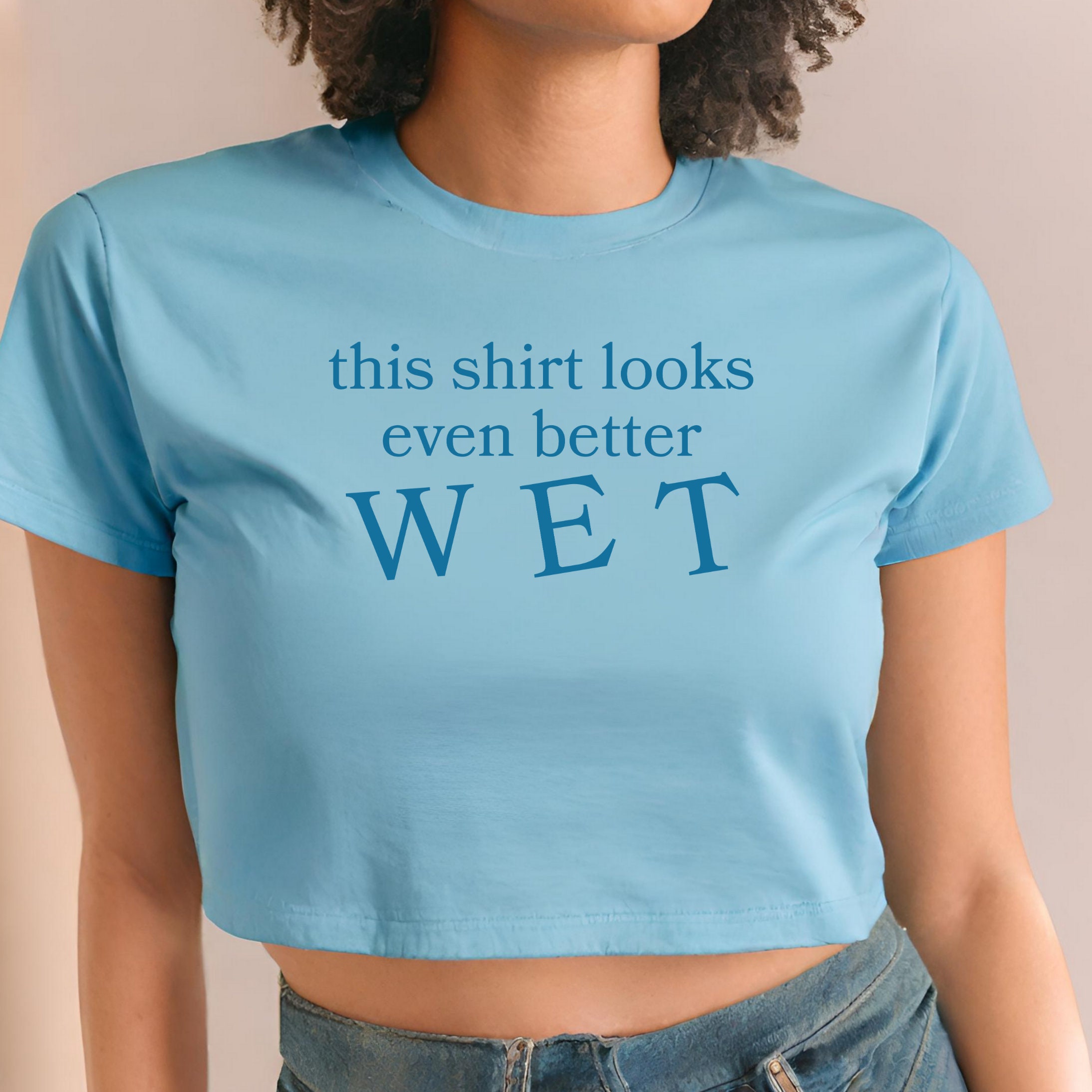 This Shirt Looks Even Better Wet Graphic Crop Top, Heavy Cotton, Iconic ...
