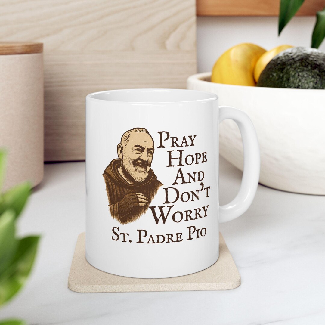 Pray Hope Don't Worry Padre Pio Quote Ceramic Mug - Inspirational ...