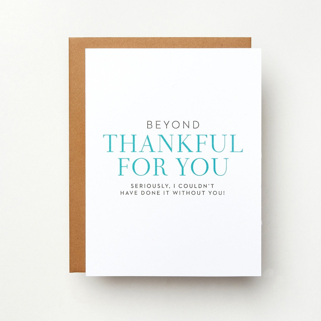 Beyond Thankful for You. Seriously, I Couldn't Have Done It Without You Card | Thank You Card ...