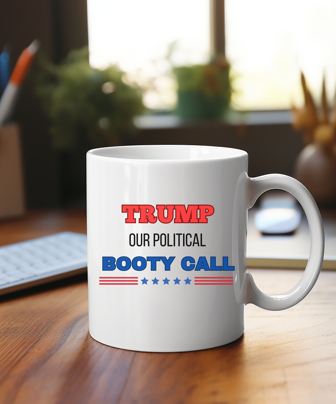 Trump Our Political Booty Call Mug, Trump 2024 Mug, Take America Back ...
