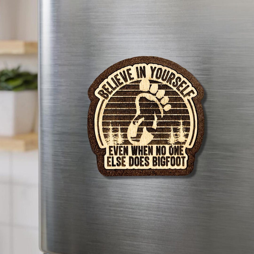 Bigfoot Sasquatch Fridge Magnet | Believe in Yourself Sasquatch Wood ...