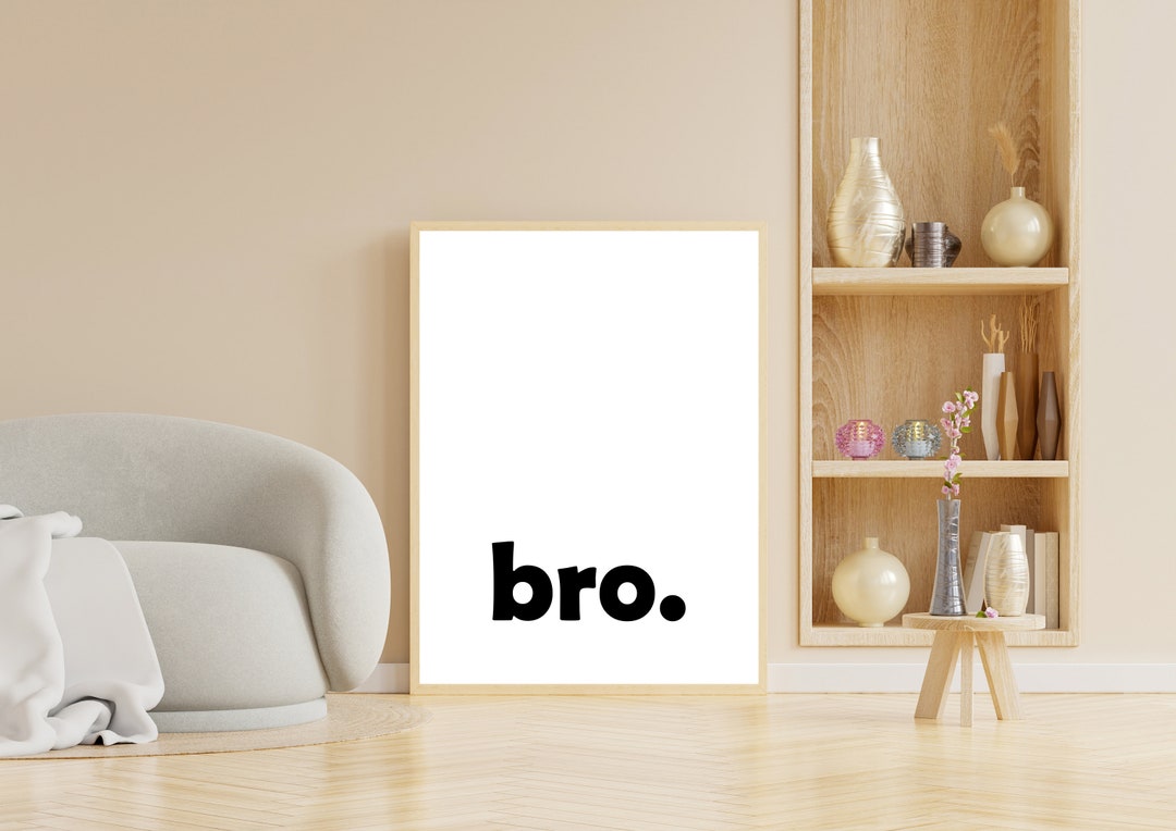 Bro Print, Bro Poster, Bro. Printable Wall Art, Typography Print, Black ...