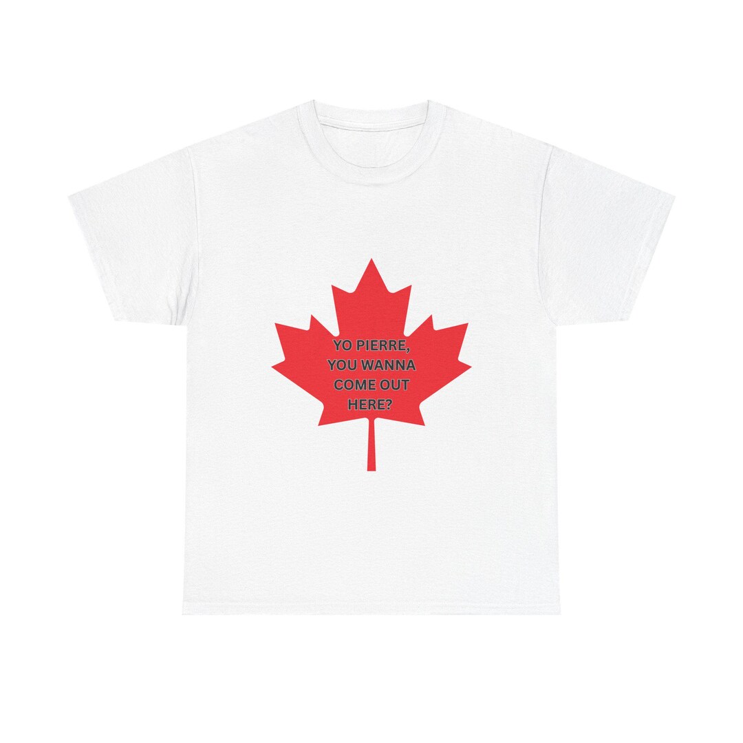 Pierre Poilievre Canada Yo Pierre You Wanna Come Out Here Tee - Etsy