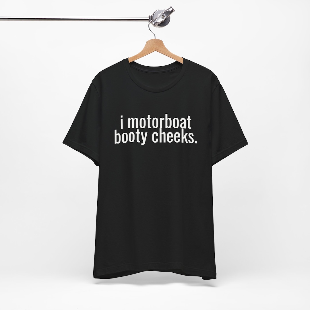 I Motorboat Booty Cheeks T-shirt: Adult Humor Sarcastic Tee - Etsy