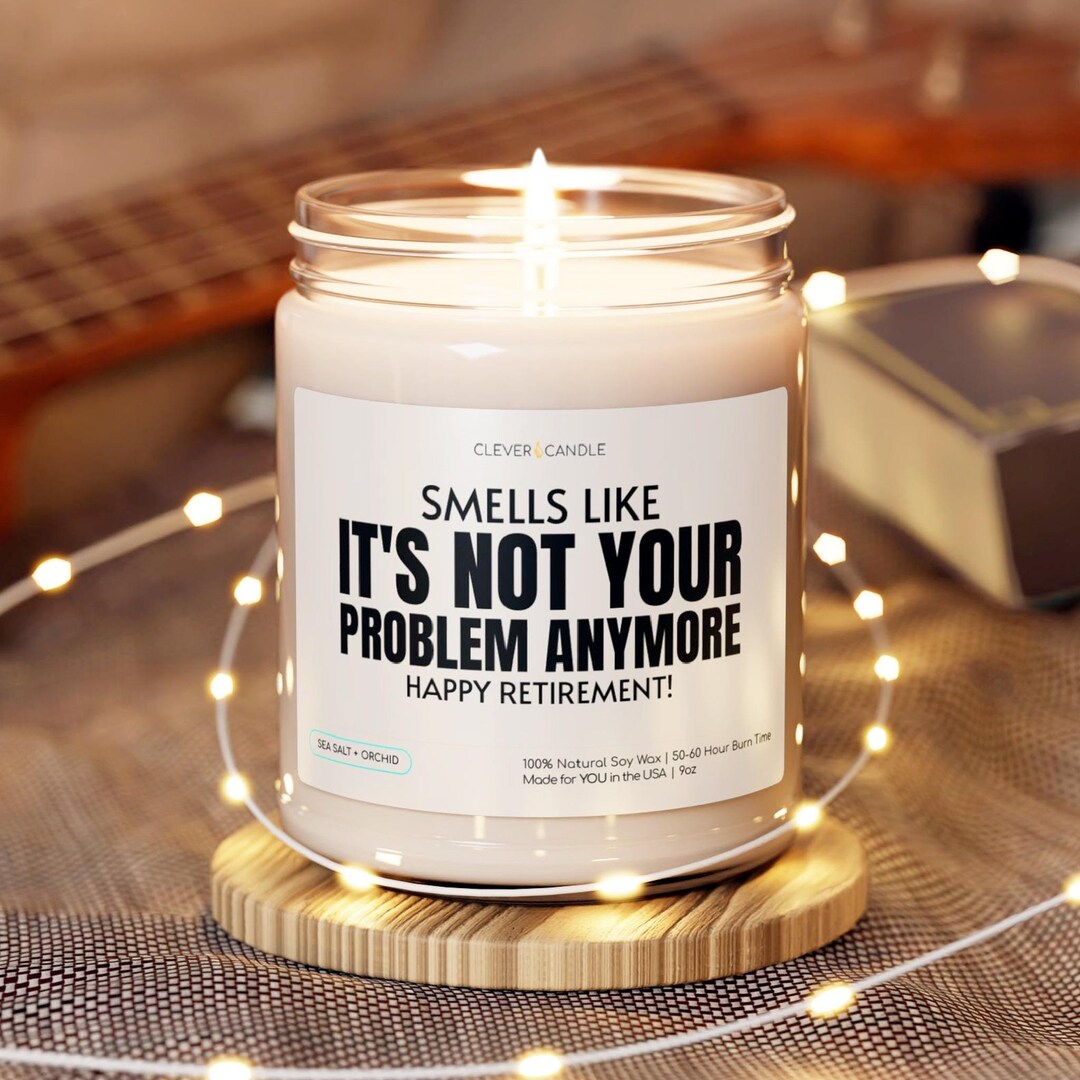 Funny Retirement Candle: Smells Like It's Not My Problem - Soy Wax - Etsy