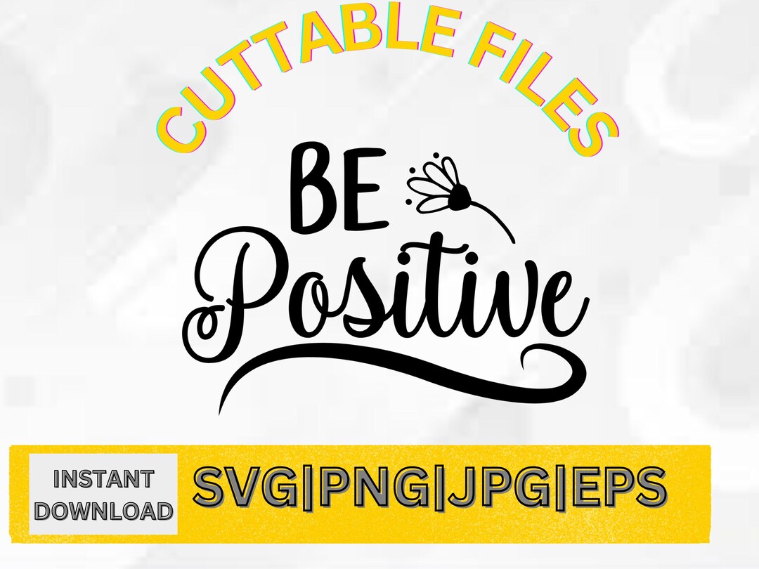 Be Positive SVG,PNG,JPG, T Shirts Designs, Mug Designs, Bag Designs ...