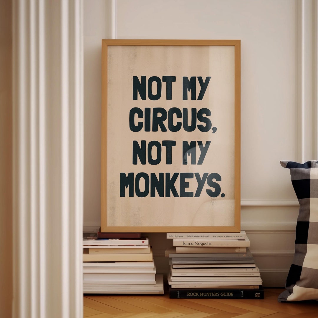 Not My Circus, Not My Monkeys Print, Hand Drawn Black Typography Poster ...