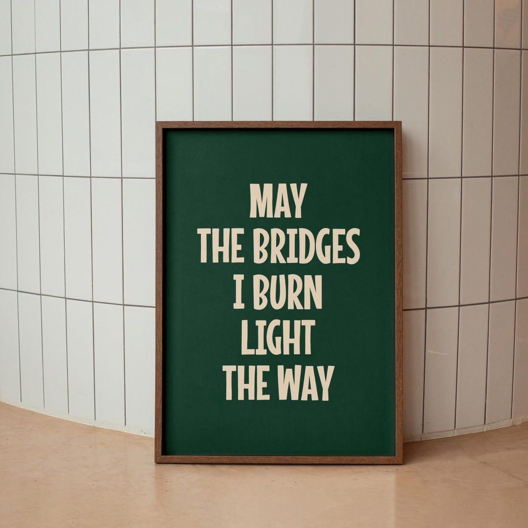 May the Bridges I Burn Light the Way - Trendy Positive Quote Print ...