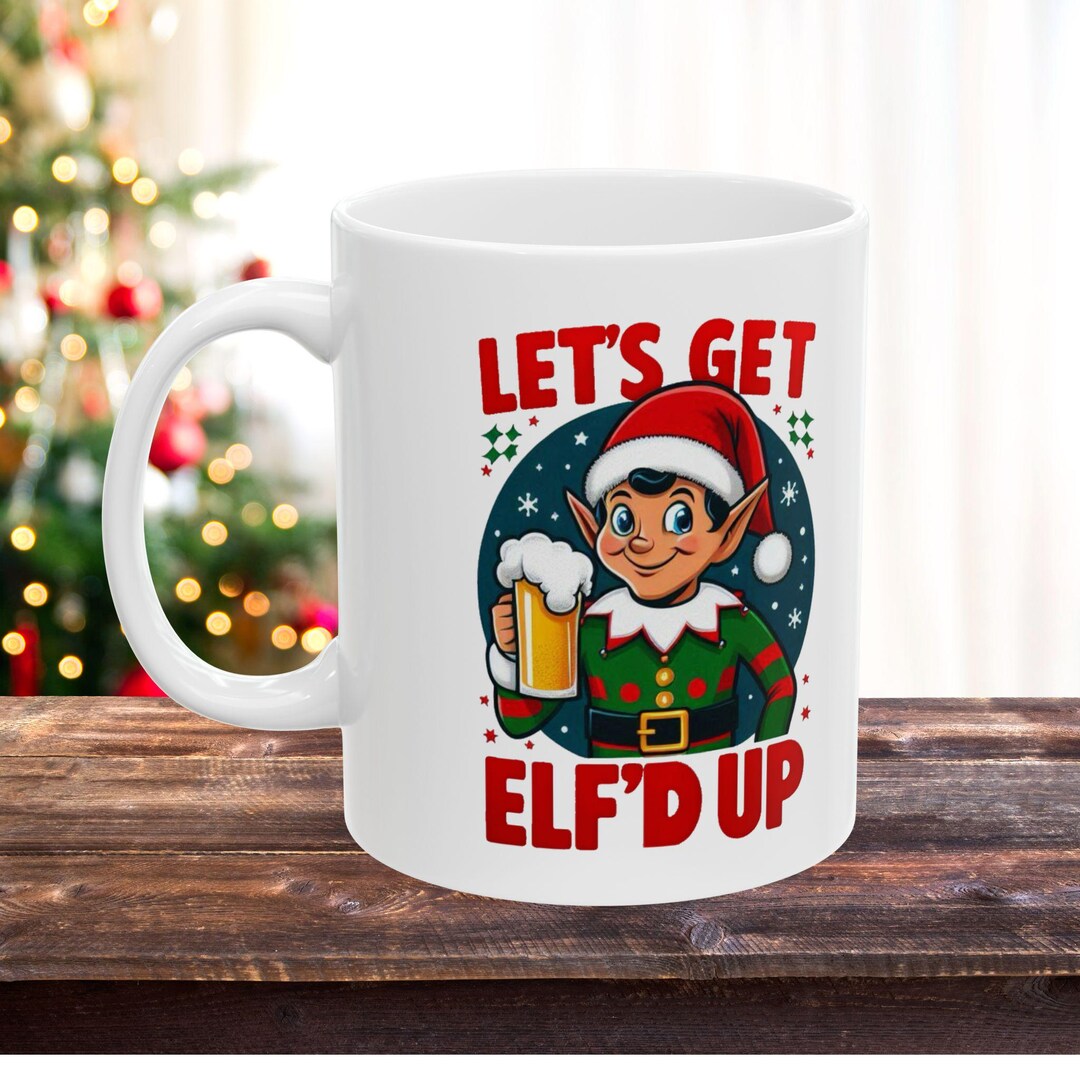 Christmas Ceramic Mug, Let's Get Elfd up Elf Drinking Coffee Cup, Funny ...