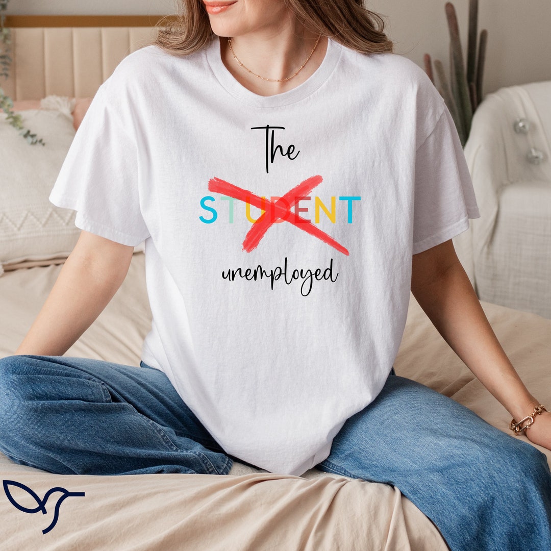 The Student Unemployed T-shirt, University Student Shirt, Trending ...