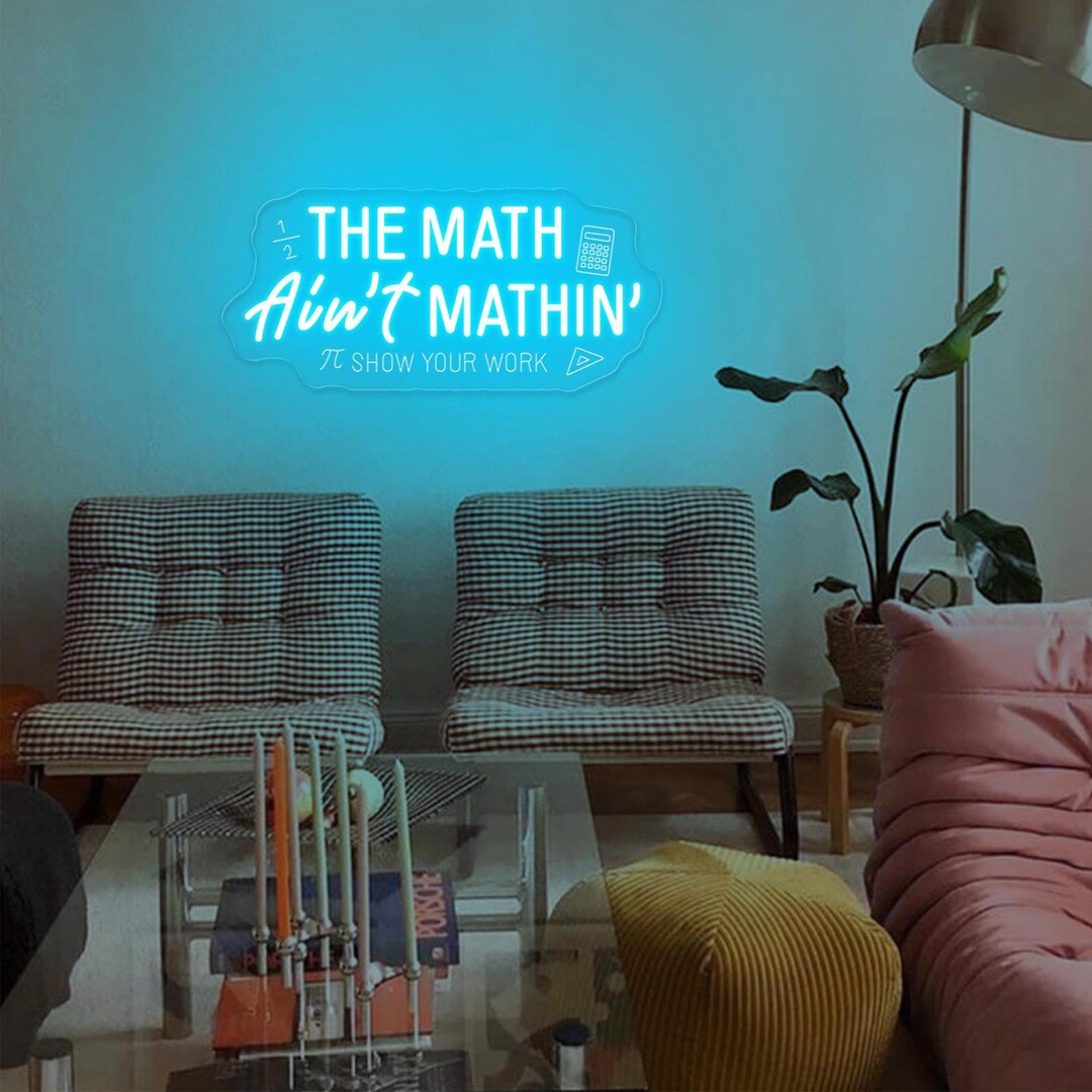 The Math Ain't Mathin Show Your Work Neon Sign, Funny Math Wall Art ...