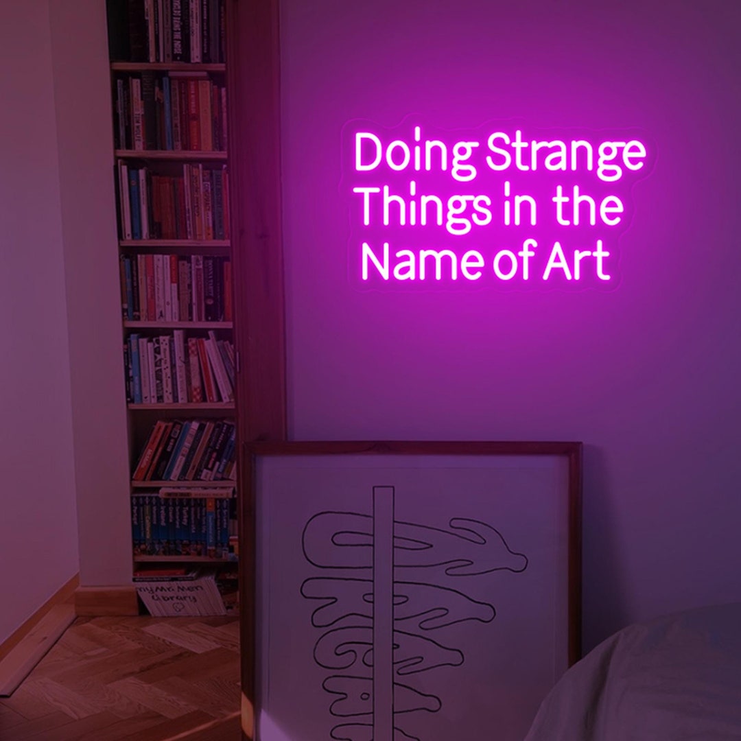 Doing Strange Things in the Name of Art Neon Sign, Funky Artist Studio ...