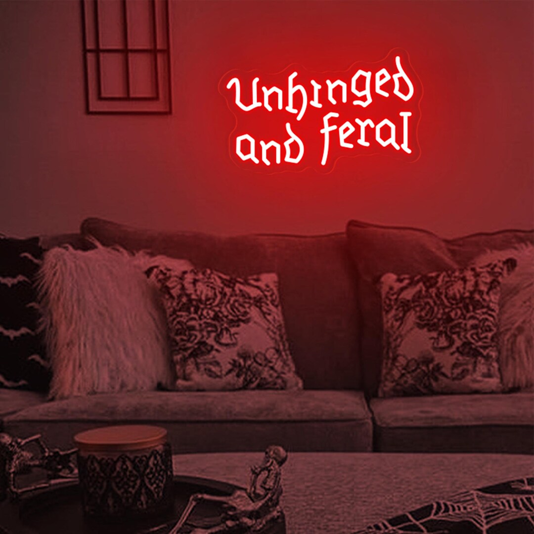 Unhinged and Feral Neon Sign, Feral Girl Neon Sign, Goth Lover Gift ...