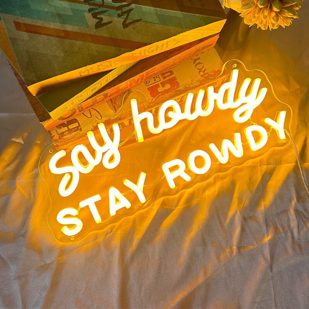 Say Howdy, Stay Rowdy Neon Sign, Party Neon Light, Single Ladies Gift ...