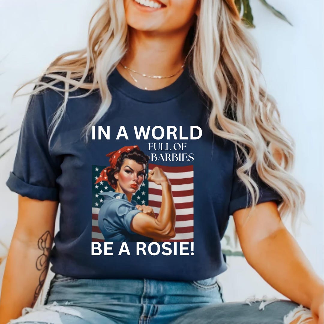 Rosie the Riveter Shirt, in A World Full of Barbies Be A Rosie Shirt ...