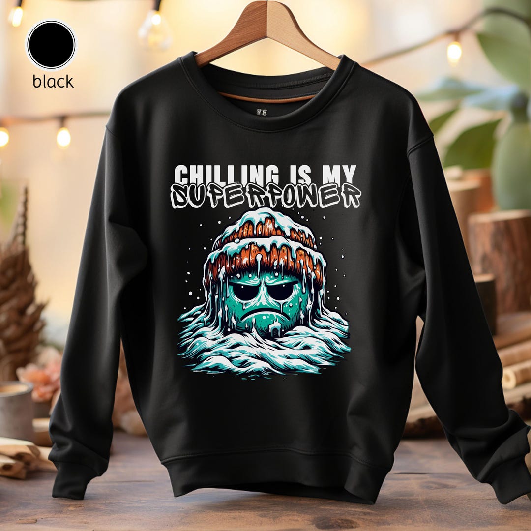 Chilling is My Superpower Sweatshirt,winter Funny Sarcastic Humoruus ...