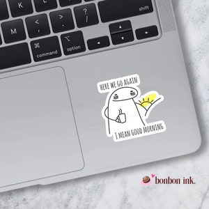 Here We Go Again, I Mean Good Morning Sticker • Flork Meme Sticker ...