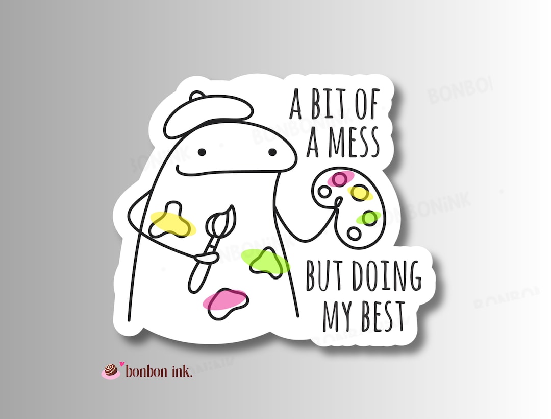 A Bit of a Mess but Doing My Best Sticker • COLOR • Flork Meme Sticker ...
