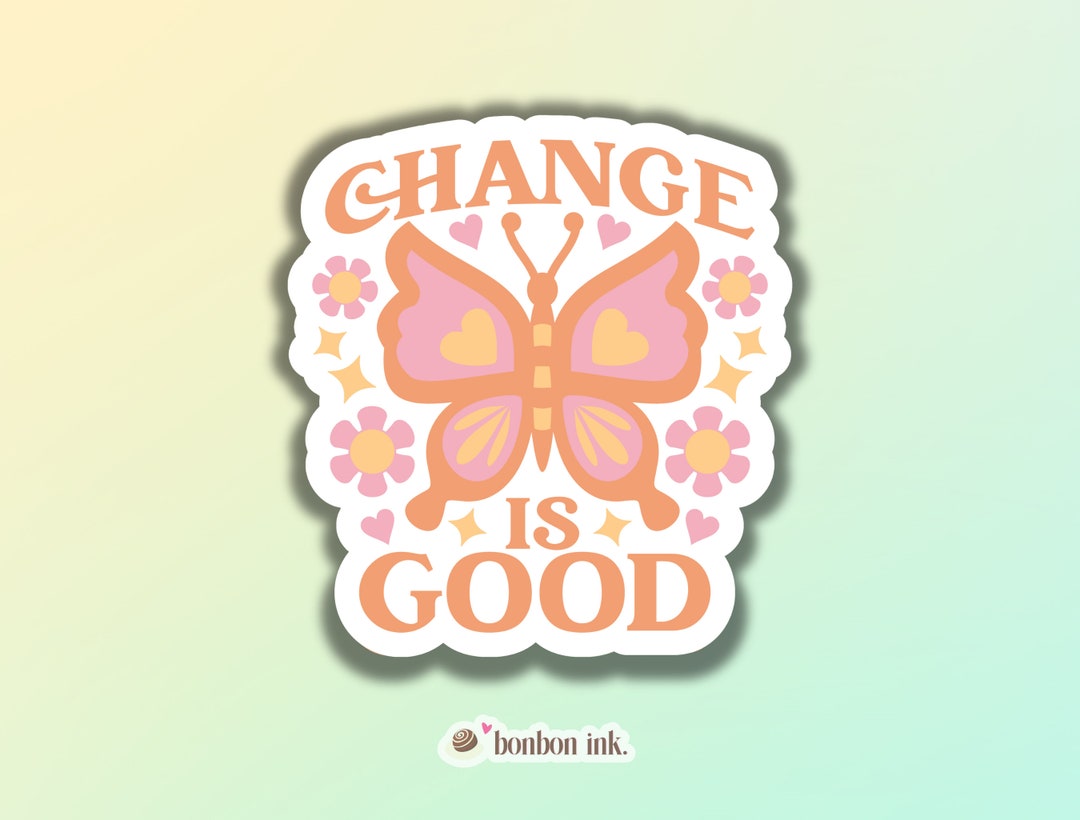 Change is Good Sticker • Waterproof Stickers • Die Cut Sticker • Vinyl ...