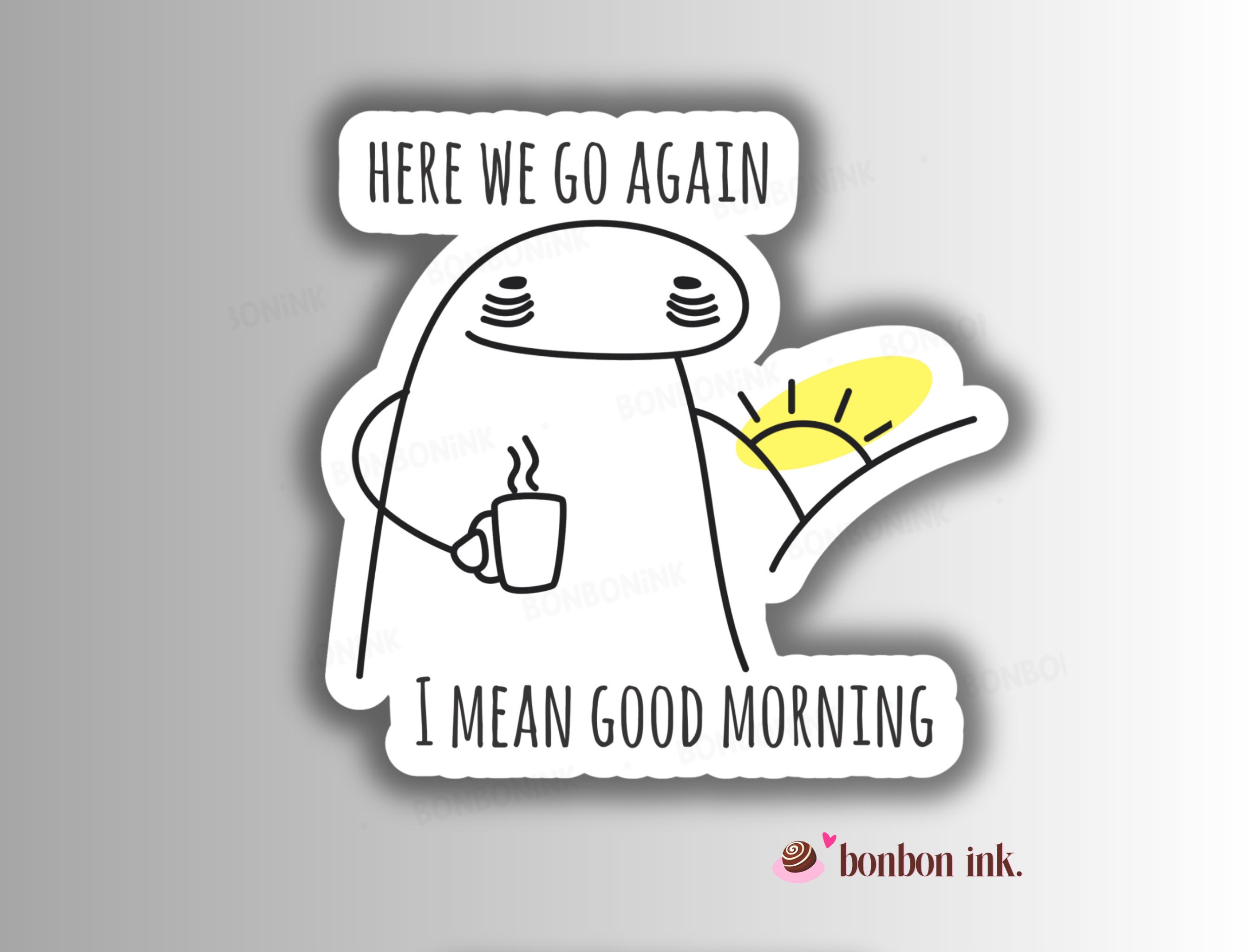 Here We Go Again, I Mean Good Morning Sticker • Flork Meme Sticker ...